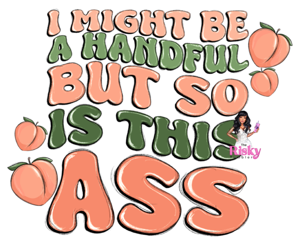 UV DTF I might be a handful (peach) | The Risky Tumbler