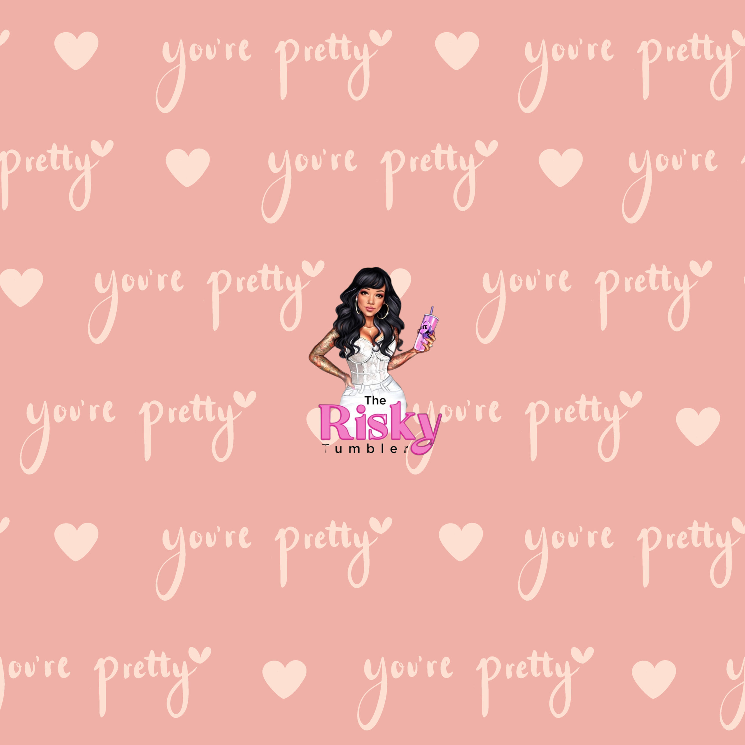 You’re Pretty | The Risky Tumbler